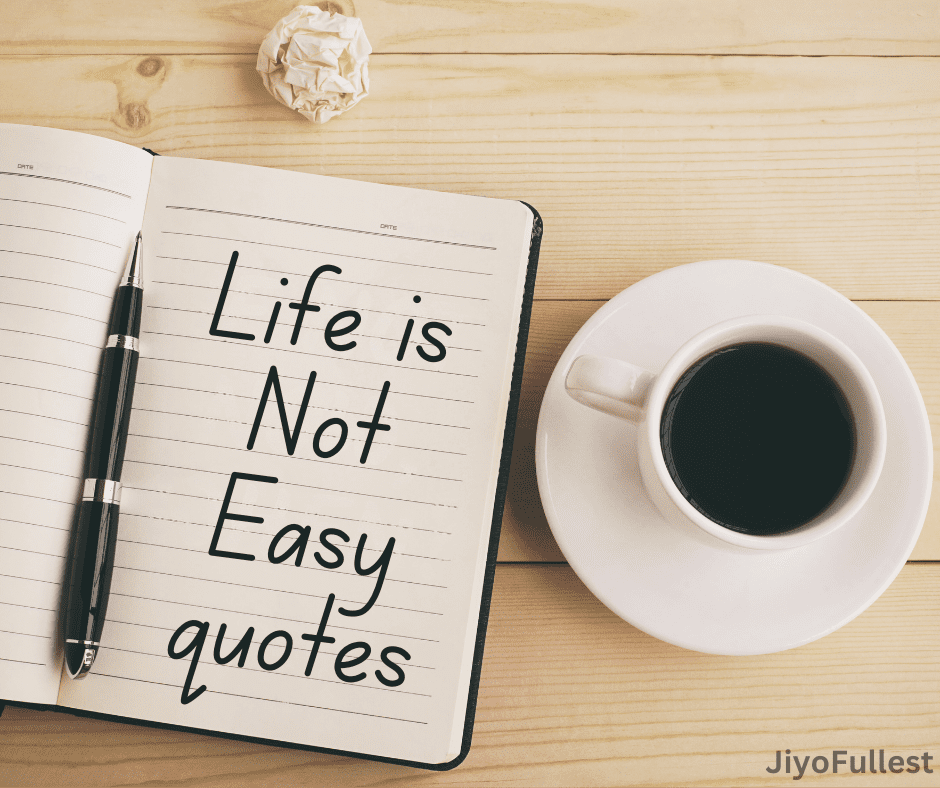 100+ Life Is Not Easy Quotes That Actually Get It (2026) - Jiyofullest